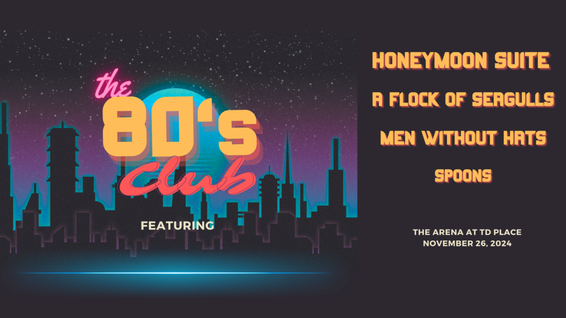 THE 80’s CLUB BRINGS THE PARTY TO THE ARENA AT TD PLACE – Sound Check ...